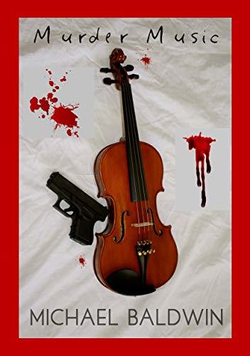 Murder Music: A Mystery-Thriller for Music Lovers by Michael Baldwin ...