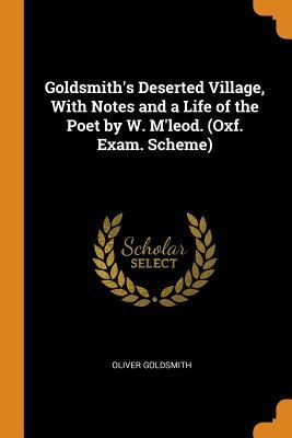 Goldsmith's Deserted Village, With Notes and a Life of the Poet by W. M ...