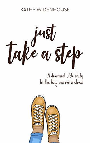 Just Take A Step: A Devotional Bible Study for the Busy and Overwhelmed ...