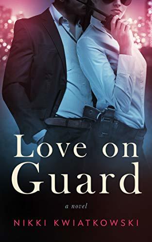 Love on Guard by Nikki Kwiatkowski | Goodreads