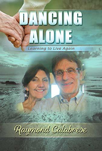 Dancing Alone: Learning to Live Again by Raymond Calabrese | Goodreads