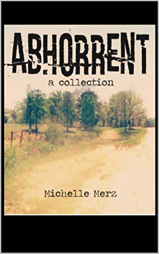 Abhorrent: A Collection by Michelle Merz | Goodreads