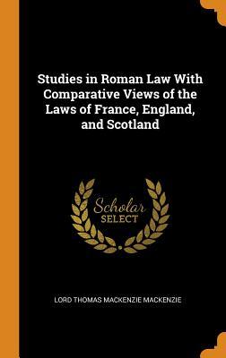 Studies in Roman Law With Comparative Views of the Laws of France ...