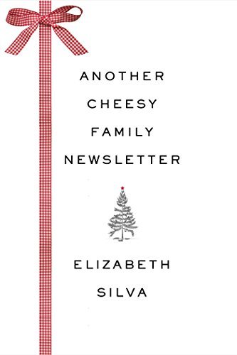 Another Cheesy Family Newsletter by Elizabeth Silva | Goodreads
