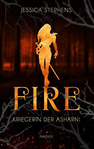 Fire - Kriegerin der Asharni (Fire & Strike, #1) by Jessica Stephens ...