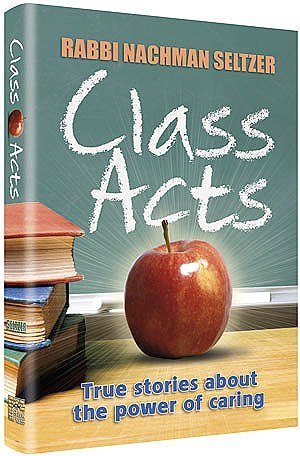 Class Acts: True Stories about the Power of Caring by Nachman Seltzer ...