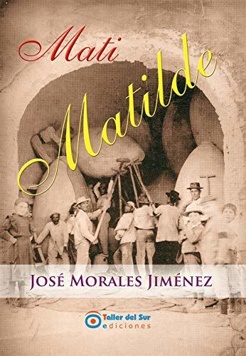 Mati, Matilde (Novela Histórica nº 1) by José Morales Jimenez | Goodreads