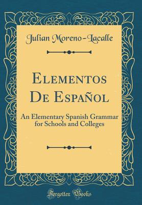Elementos De Español: An Elementary Spanish Grammar for Schools and ...
