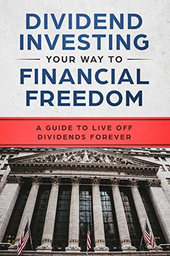 Dividend Investing Your Way to Financial Freedom: A Guide to Live Off ...