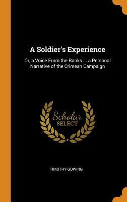 A Soldier's Experience: Or, a Voice From the Ranks ... a Personal ...