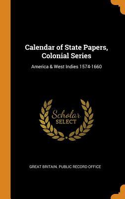 Calendar of State Papers, Colonial Series: America & West Indies 1574 ...