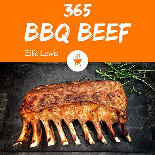 BBQ Beef 365: Enjoy 365 Days With Amazing Bbq Beef Recipes In Your Own ...