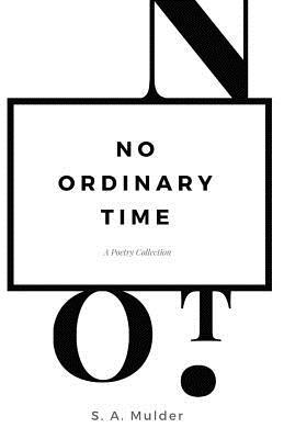 No Ordinary Time: A Poetry Collection by Susan A. Mulder | Goodreads