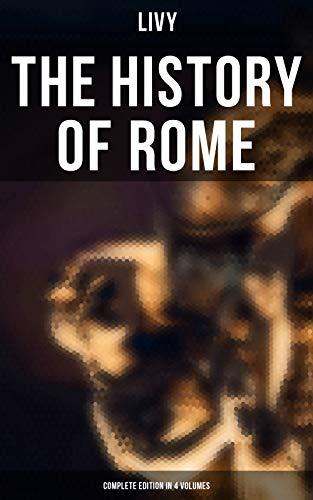 THE HISTORY OF ROME (Complete Edition in 4 Volumes) by Livy | Goodreads