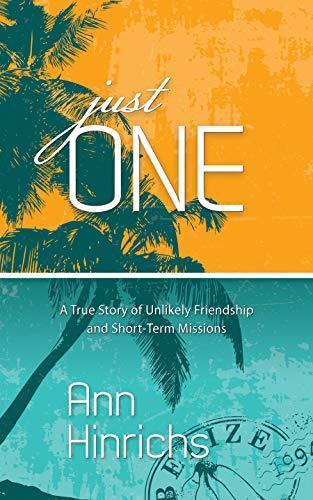Just One: A True Story of Unlikely Friendship and Short-Term Missions ...