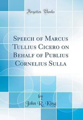 Speech of Marcus Tullius Cicero on Behalf of Publius Cornelius Sulla by ...