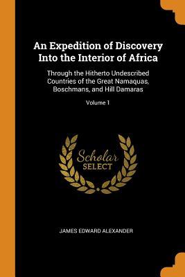 An Expedition of Discovery Into the Interior of Africa: Through the ...