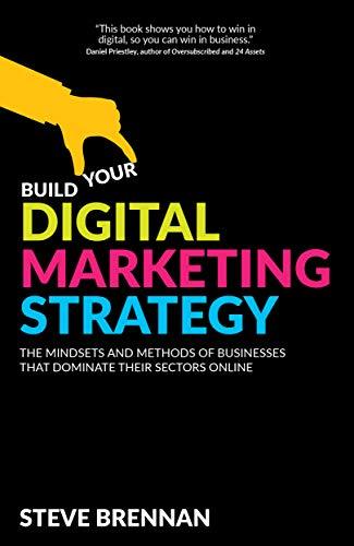 Build Your Digital Marketing Strategy : The Mindsets And Methods of ...