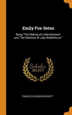 Emily Fox-Seton: Being "The Making of a Marchioness" and "The Methods ...