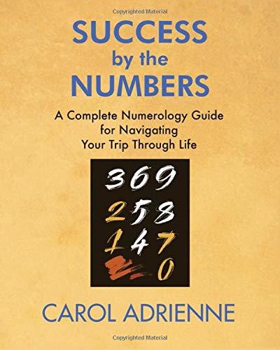 Success by the Numbers: A Complete Numerology Guide for Navigating Your ...
