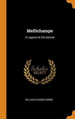 Mellichampe: A Legend of the Santee by William Gilmore Simms | Goodreads
