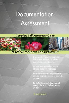Documentation Assessment Complete Self-Assessment Guide by Gerardus ...