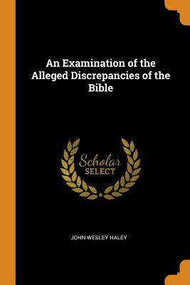 An Examination of the Alleged Discrepancies of the Bible by John Wesley ...