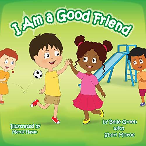 I Am a Good Friend: Helping Kids Understand Friendship by Belle Green ...