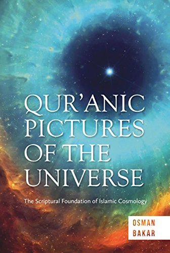 QUR’ANIC PICTURES OF THE UNIVERSE: The Scriptural Foundation of Islamic ...
