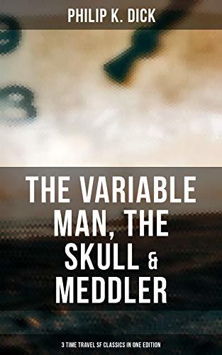 The Variable Man, The Skull & Meddler - 3 Time Travel SF Classics in ...