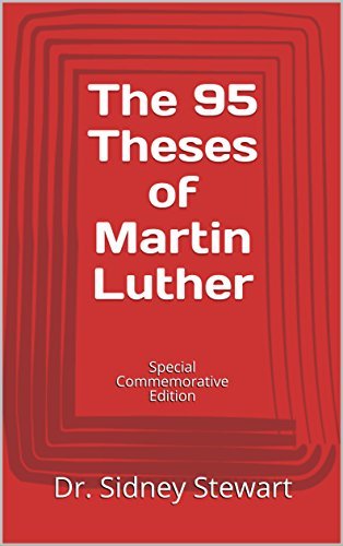 The 95 Theses of Martin Luther: Special Commemorative Edition by Sidney ...