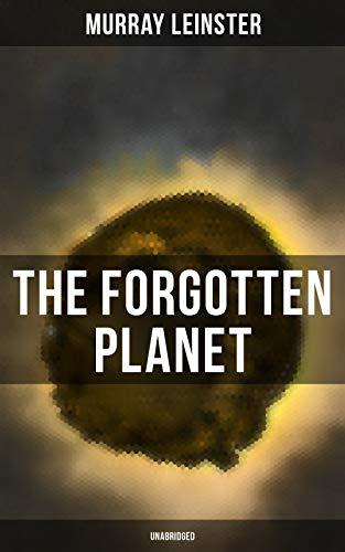 THE FORGOTTEN PLANET (Unabridged): Including the Magazine & Novel Versions by Murray Leinster ...