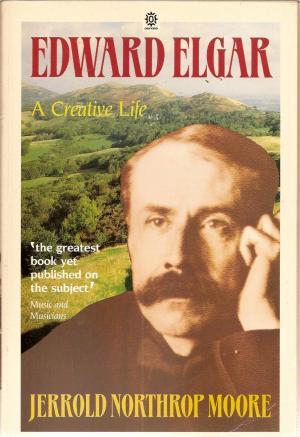 Edward Elgar: A Creative Life by Jerrold Northrop Moore | Goodreads