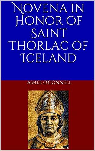 Novena in Honor of Saint Thorlac of Iceland by Aimee O'Connell | Goodreads