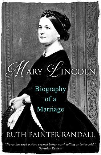 Mary Lincoln: Biography of a Marriage by Ruth Painter Randall | Goodreads