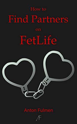 How to Find Partners on FetLife by Anton Fulmen | Goodreads