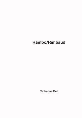 Rambo/Rimbaud by Catherine Bull | Goodreads