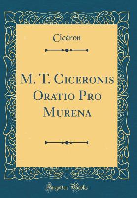 M. T. Ciceronis Oratio Pro Murena by Marcus Tullius Cicero | Goodreads