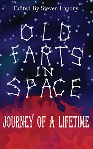 Old Farts in Space: Journey of a Lifetime by Steven Landry | Goodreads
