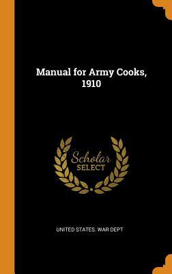 Manual for Army Cooks, 1910 by U.S. Department of War | Goodreads