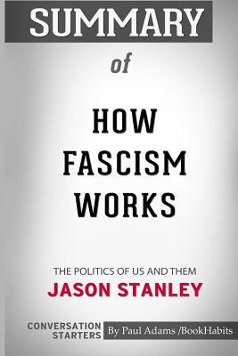 Summary of How Fascism Works: The Politics of Us and Them by Jason ...