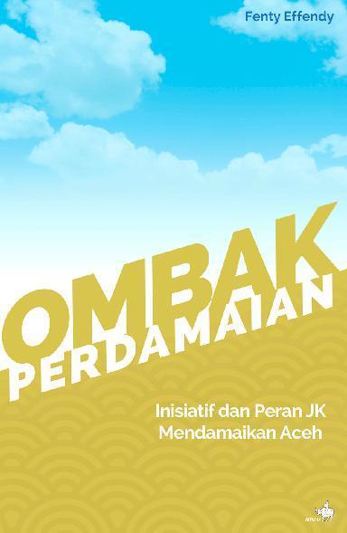 Ombak Perdamaian - Inisiatif & Peran Jk Mendamaikan Aceh by Fenty ...