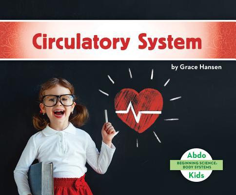 Circulatory System (Beginning Science: Body Systems) by Grace Hansen ...