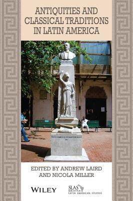 Antiquities and Classical Traditions in Latin America by Andrew Laird ...