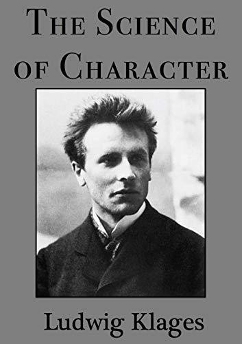 The Science of Character: Principles of Characterology by Ludwig Klages ...