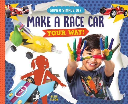 Make a Race Car Your Way! (Super Simple DIY) by Elsie Olson | Goodreads