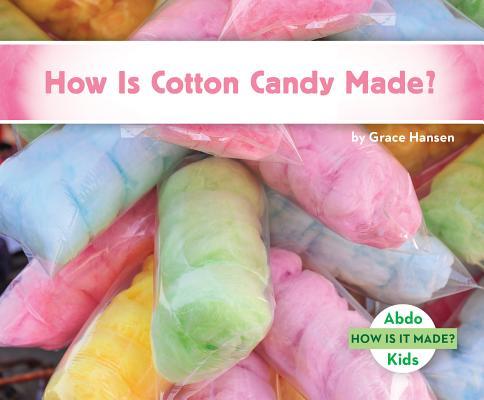 How Is Cotton Candy Made? (How Is It Made?) by Grace Hansen | Goodreads