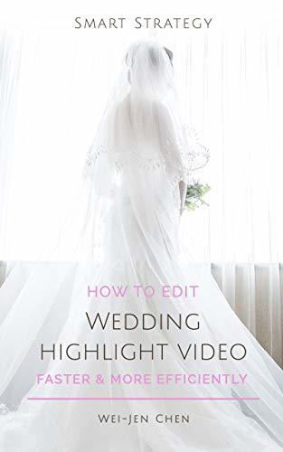 Smart Strategy: How to Edit Wedding Highlight Video Faster and More Efficiently by Wei-Jen Chen ...
