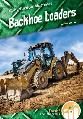 Backhoe Loaders (Construction Machines) by Julie Murray | Goodreads