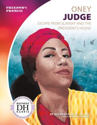 Oney Judge: Escape from Slavery and the President's House by Duchess ...